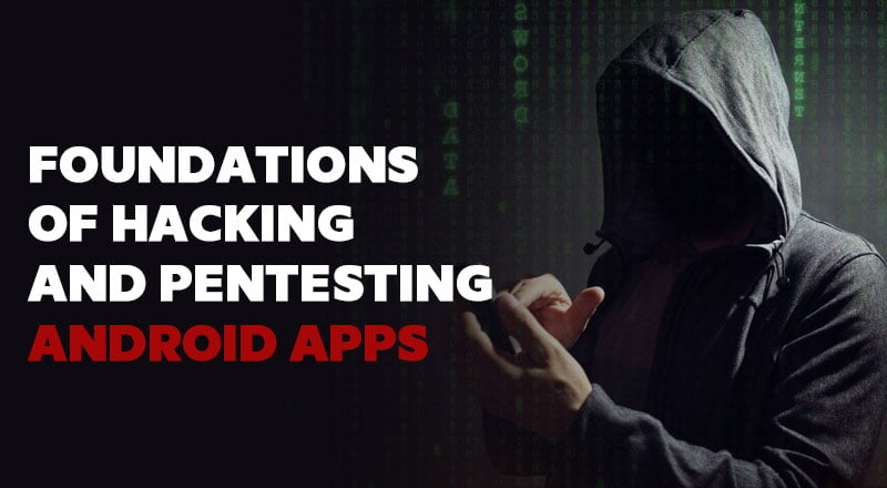 Foundations of Hacking and Pentesting Android Apps – ICTTUBE Foundations of Hacking and Pentesting Android Apps – ICTTUBE